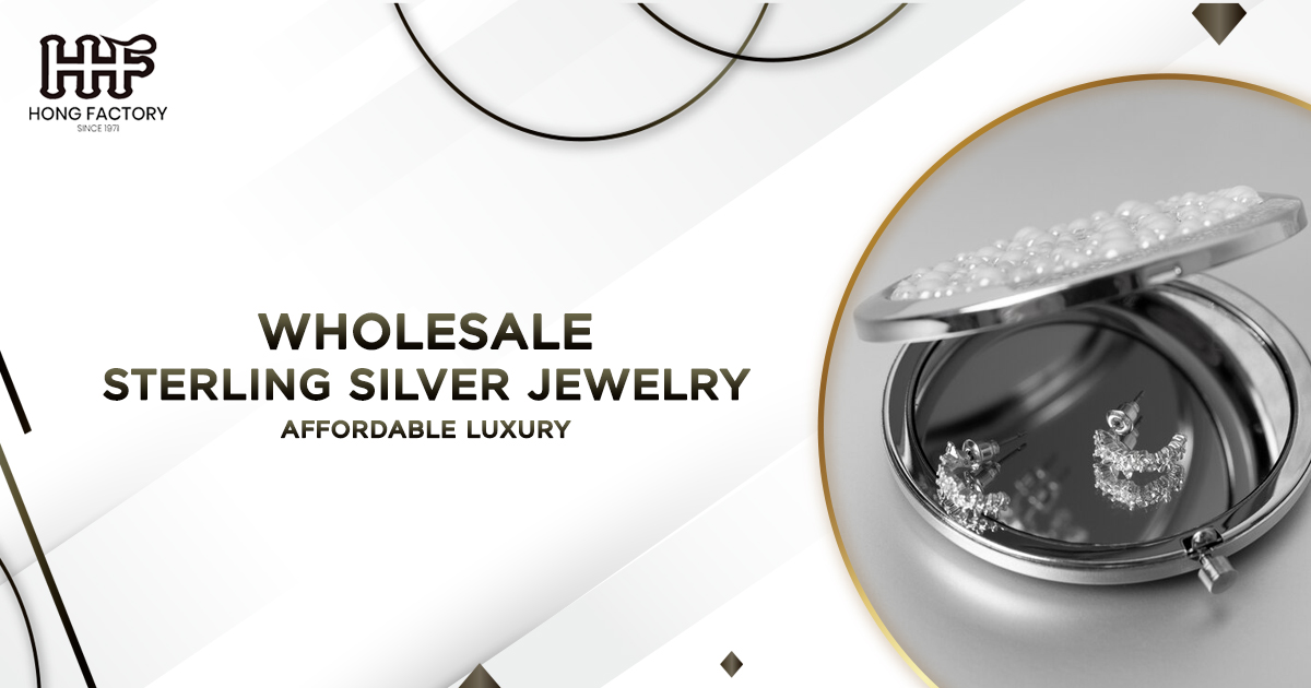Wholesale Sterling Silver Jewelry Luxury Within Reach - Hong Factory