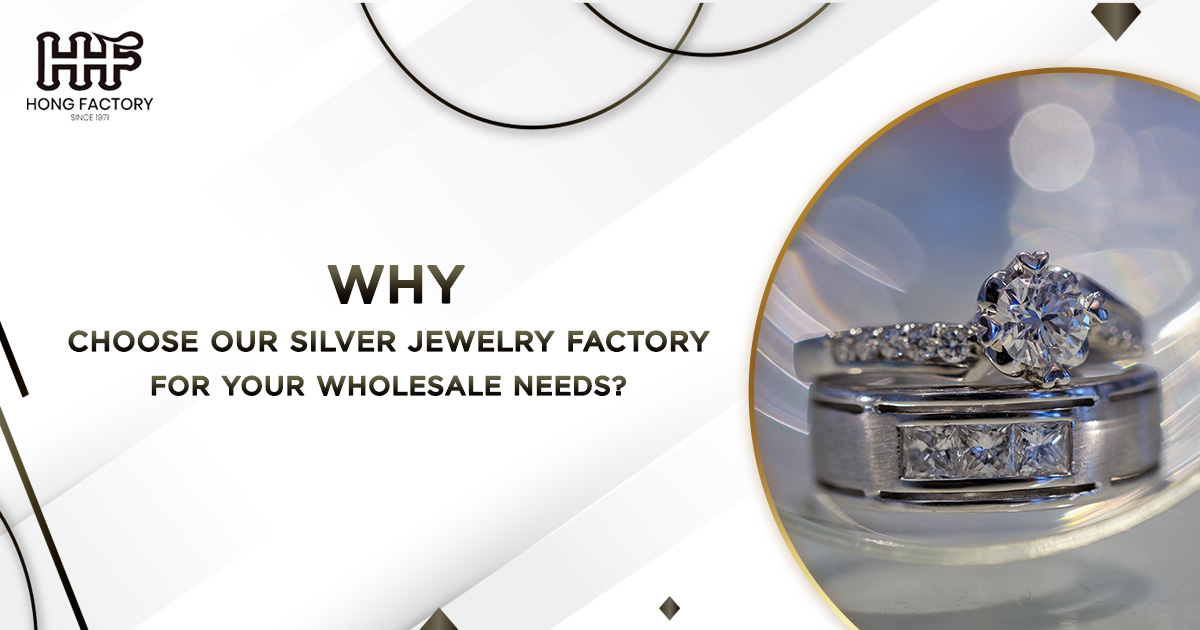 Why Choose Our Silver Jewelry Factory for Your Wholesale Needs?
