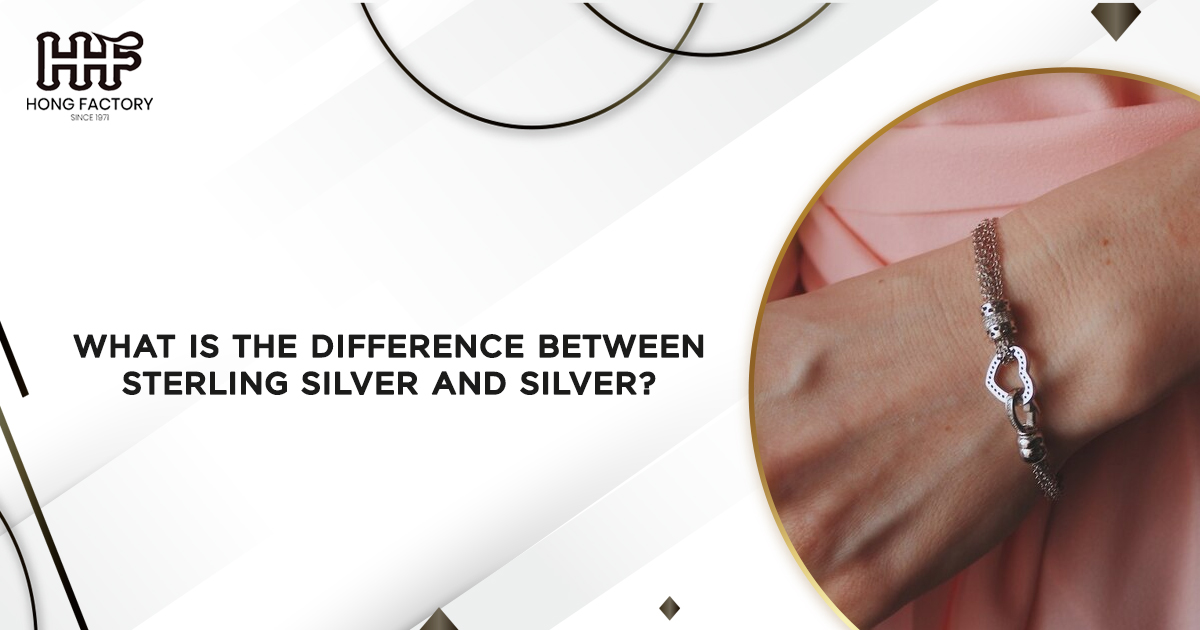 What is the Difference Between Sterling Silver and Silver? - Hong Factory
