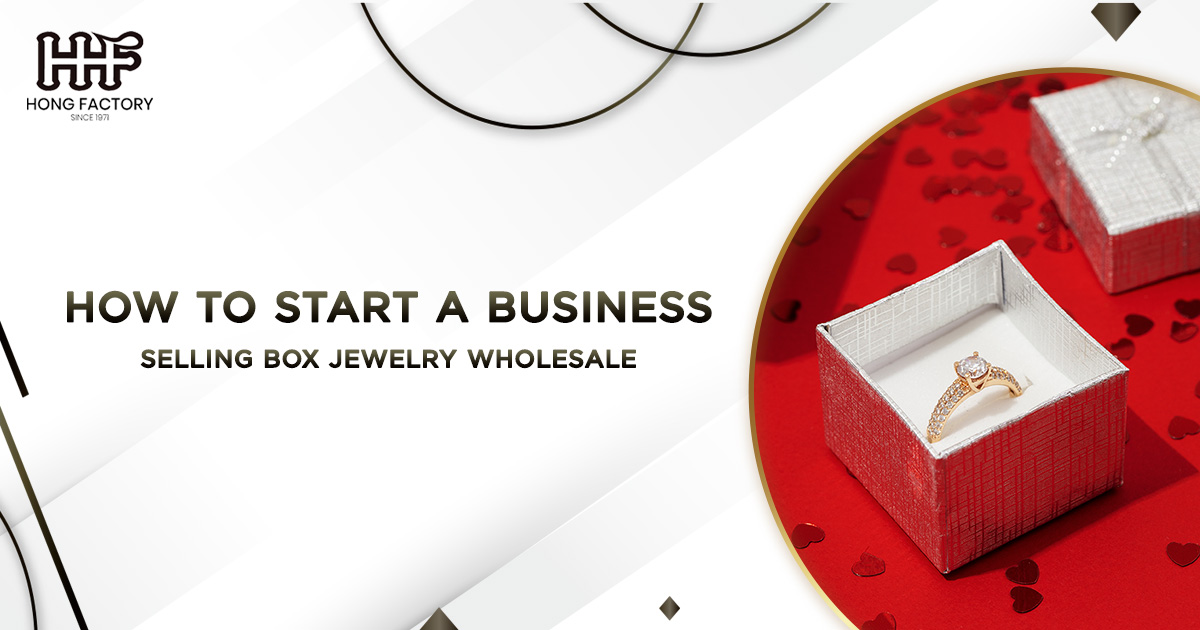 How to Start a Business Selling Box Jewelry Wholesale