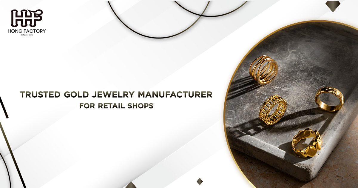 Trusted Gold Jewelry Manufacturer for Retail Shops