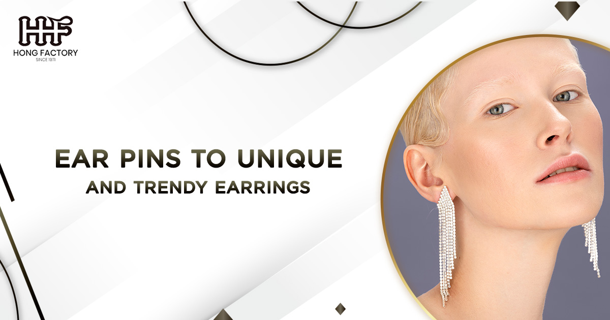 Ear Pins to Unique and Trendy Earrings