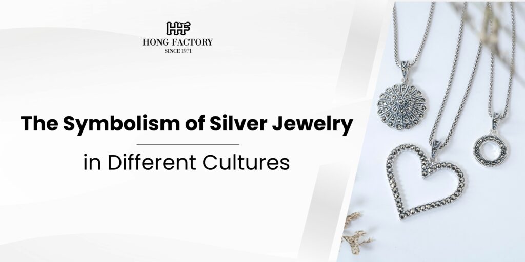 The Symbolism of Silver Jewelry in Different Cultures - Hong Factory